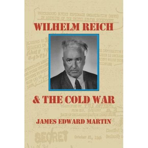 James Edward Martin | Other | Wilhelm Reich And The Cold War The True ...